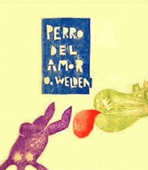 Perro del amor de Oliver Welden [Poetas de Atacama]. Por Arturo ...